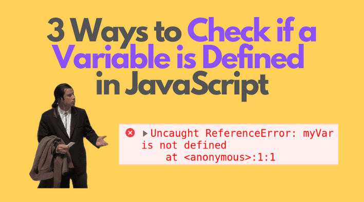 3 Ways To Check If A Variable Is Defined In JavaScript