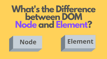 What's the Difference between DOM Node and Element?