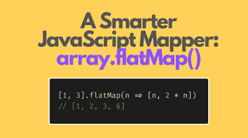 A Smarter JavaScript Mapper: array.flatMap()